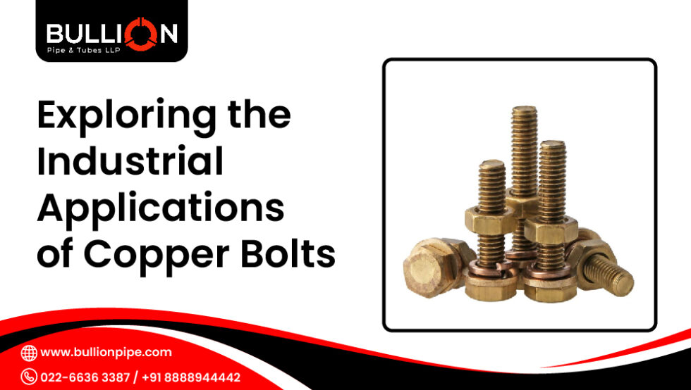 Exploring the Industrial Applications of Copper Bolts